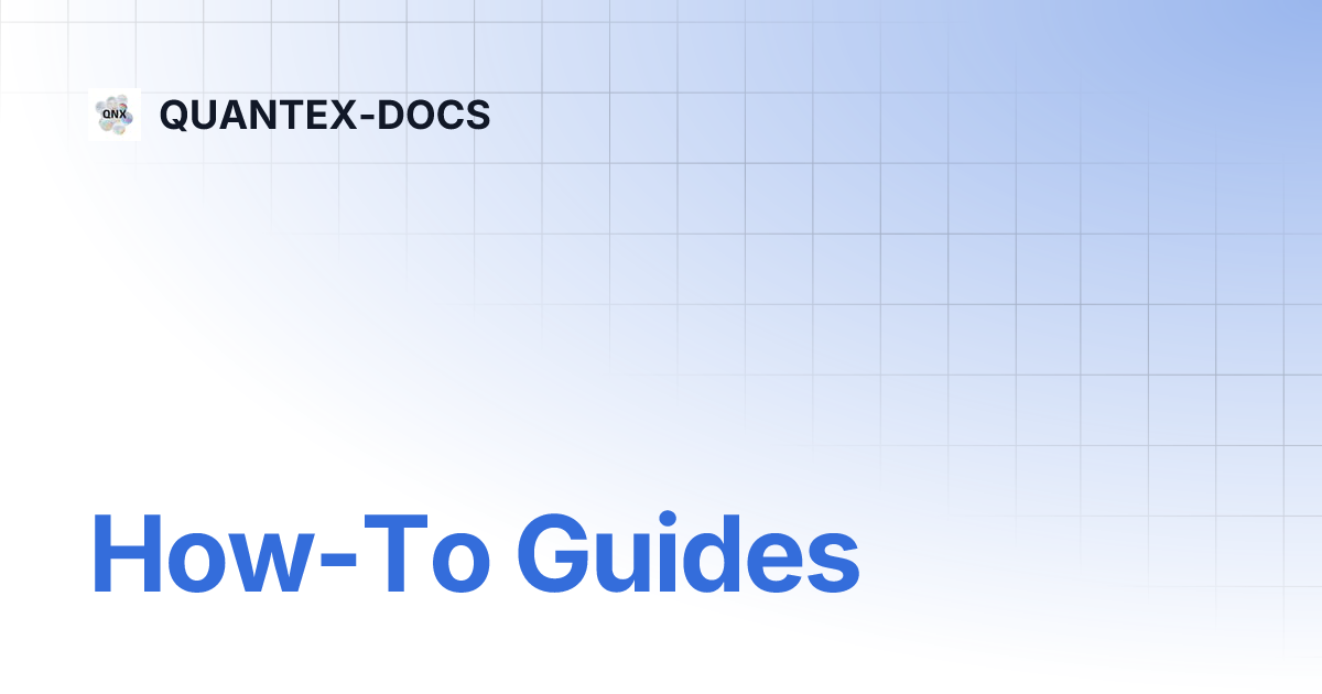 How-To Guides | QUANTEX-DOCS