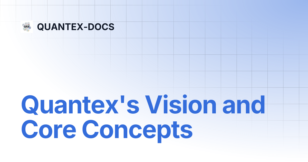 Quantex's Vision and Core Concepts | QUANTEX-DOCS